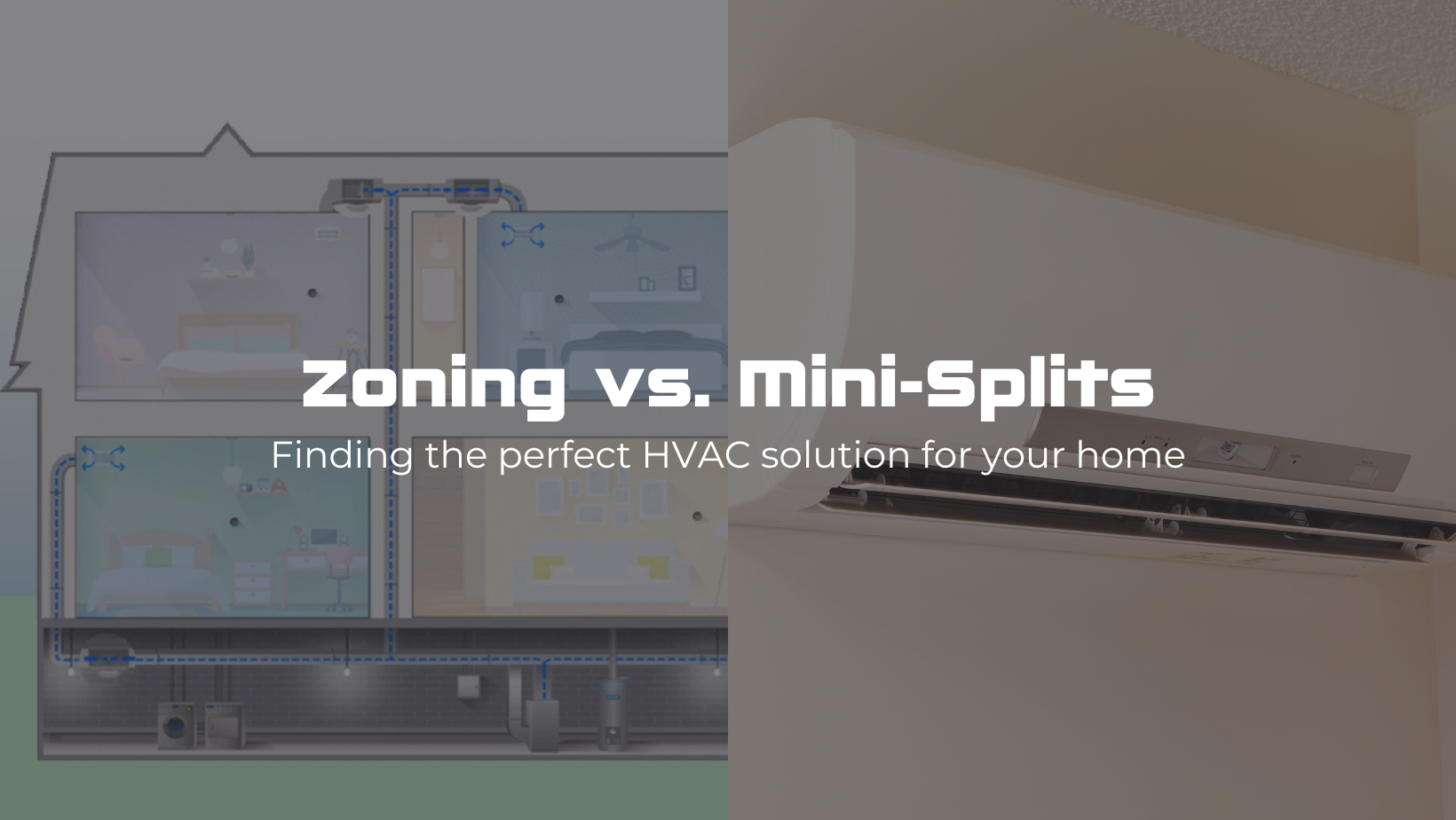 Zoning vs Mini Splits: The Best HVAC Solution for Your Home